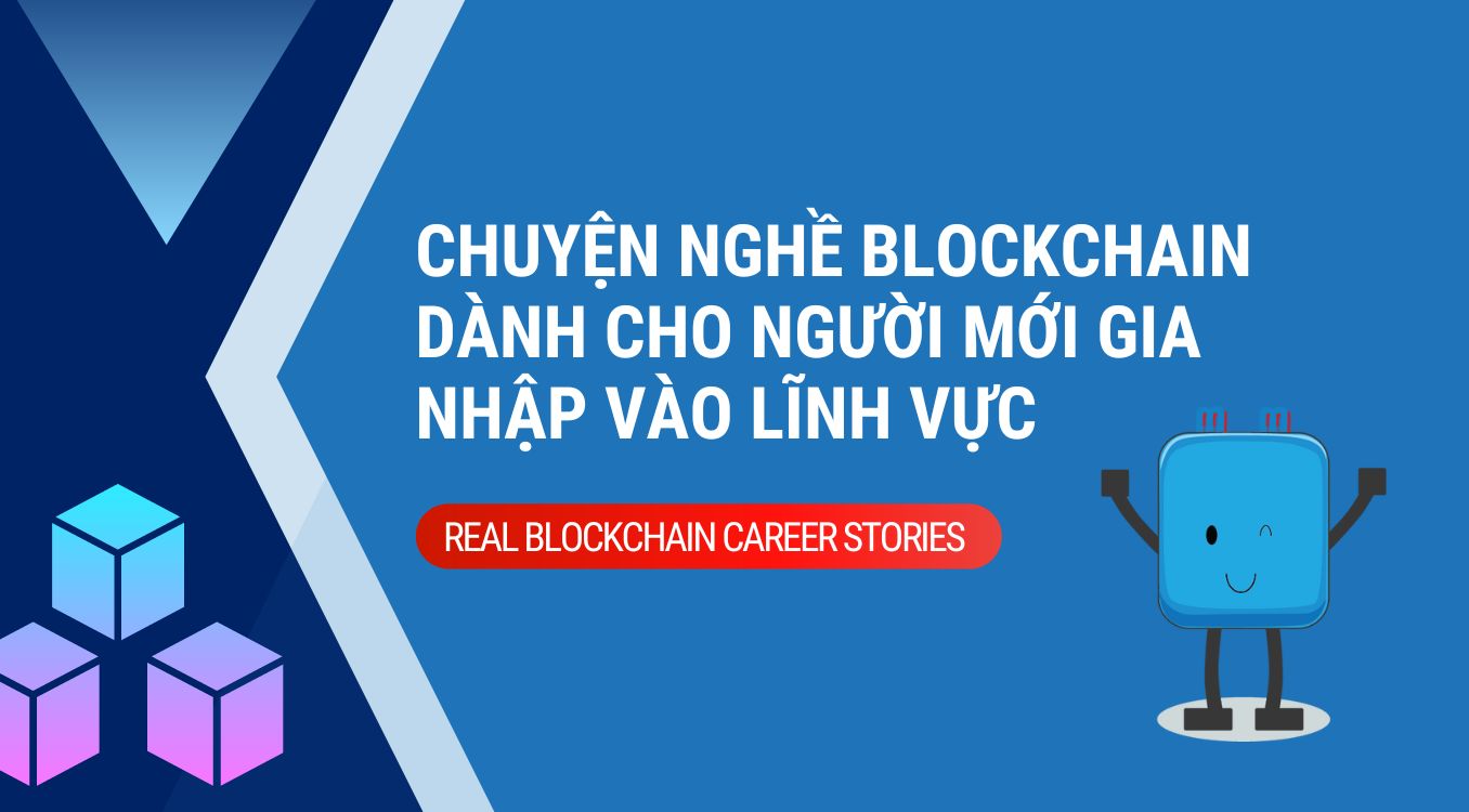 Chuyện nghề blockchain dành cho người mới gia nhập vào lĩnh vực - BlockchainWork Insider
