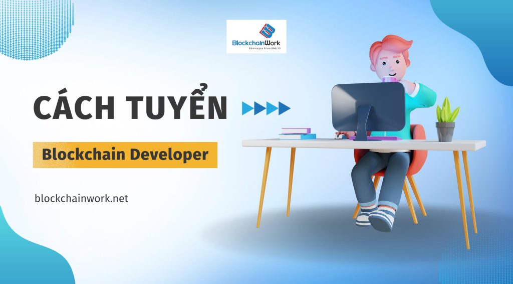 Cách tuyển Blockchain Developer - BlockchainWork Insider