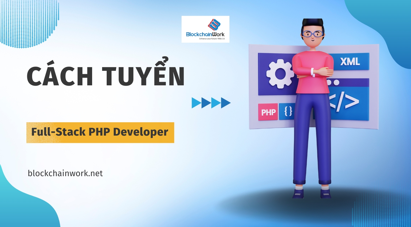Cách tuyển Full-Stack PHP Developer trong lĩnh vực blockchain - BlockchainWork Insider