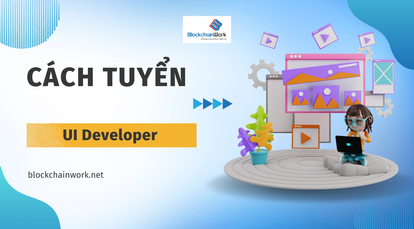 Cách tuyển UI Developer trong lĩnh vực blockchain - BlockchainWork Insider