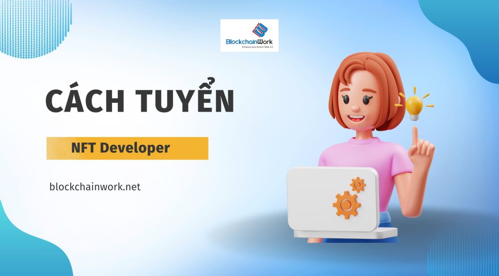 Cách tuyển NFT Developer - BlockchainWork Insider