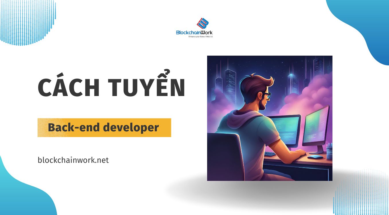 Cách tuyển back-end developer trong lĩnh vực blockchain ...